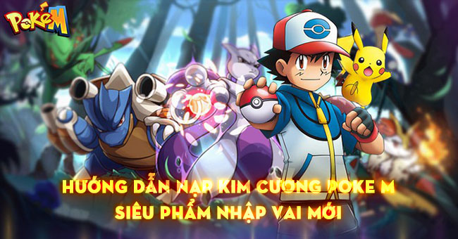Hướng dẫn các cách nạp Poke M - Siêu phẩm game nhập vai mới nhất